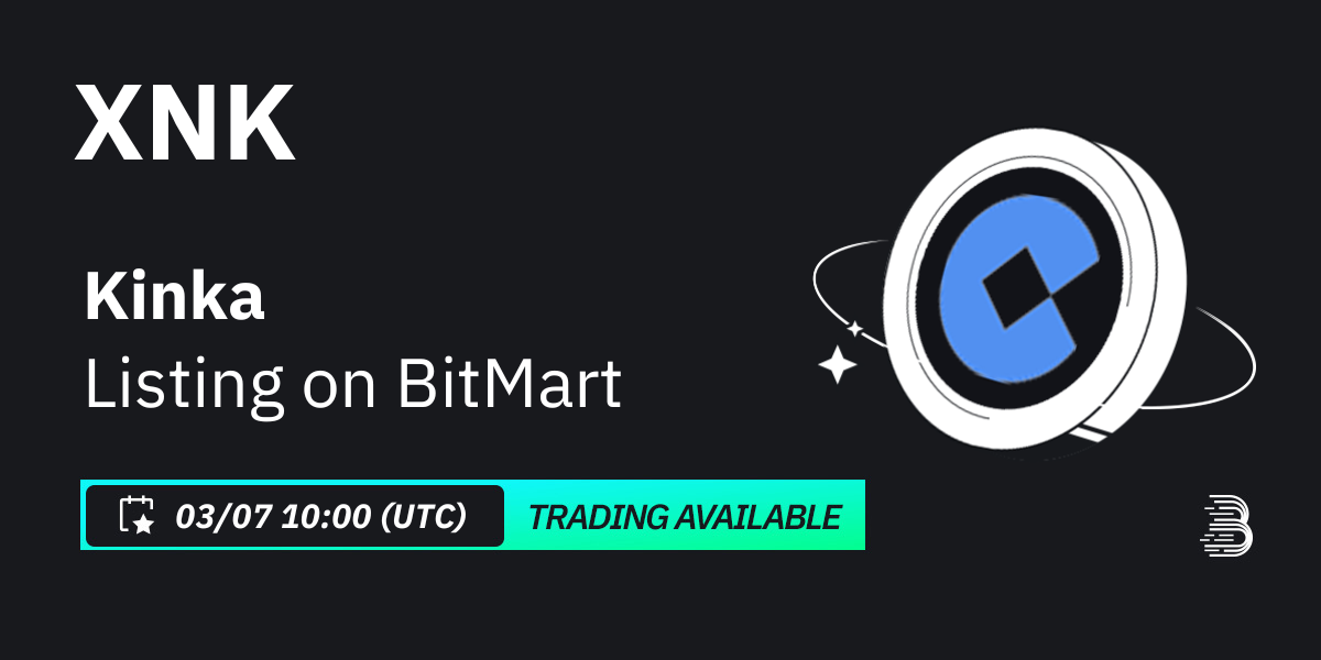 BitMart Will List Kinka (XNK) – BitMart