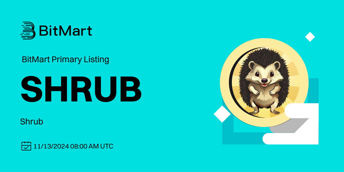 [Primary Listing] BitMart Will List Shrub (SHRUB) -2024-11-13 – BitMart