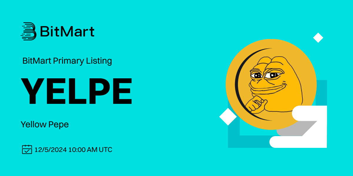 [Primary Listing] BitMart Will List Yellow Pepe (YELPE) - 2024-12-5 ...