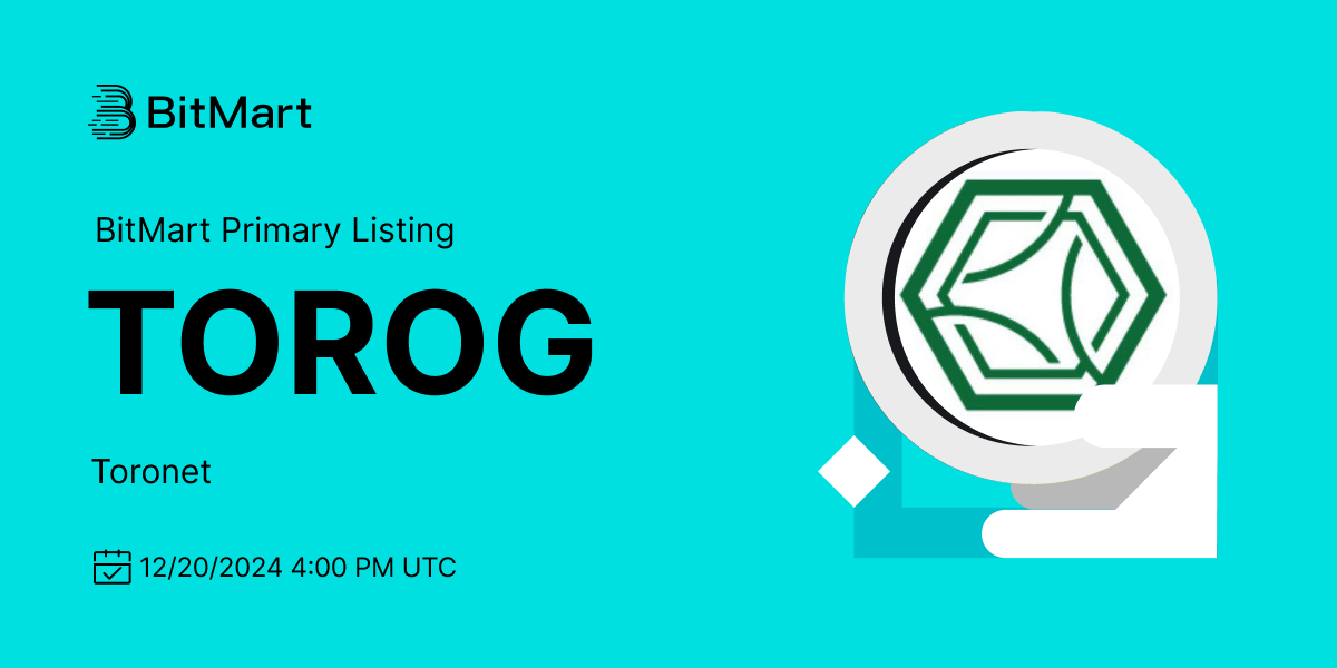 [Primary Listing] BitMart Will List Toronet(TOROG) -2024-12-20 – BitMart