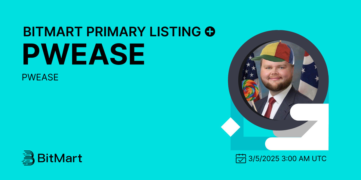 [Primary Listing]BitMart Will List PWEASE(PWEASE) - 2025-3-5 – BitMart