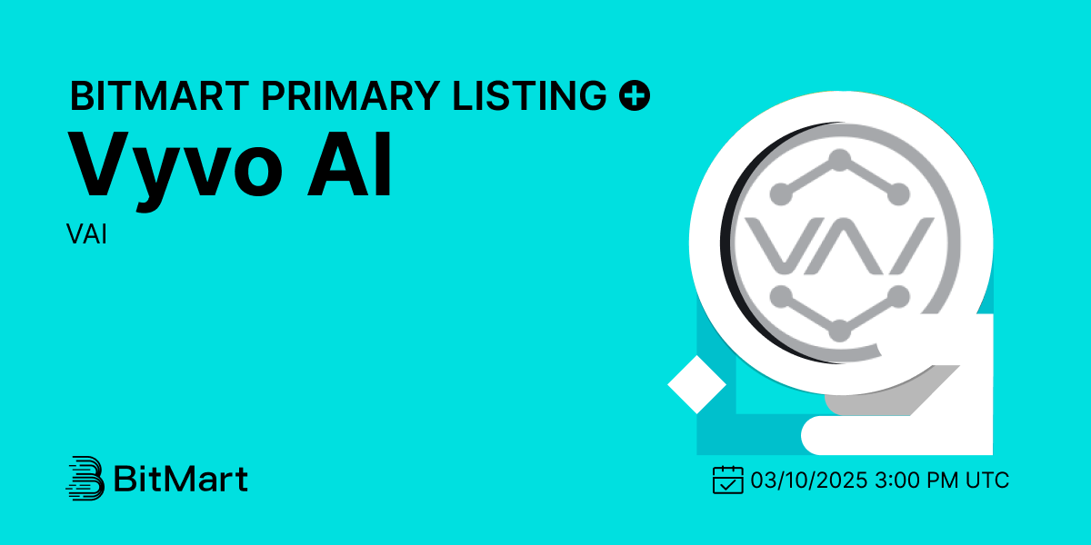 [Primary Listing] BitMart Will List Vyvo AI (VAI) - 2025-03-10 – BitMart