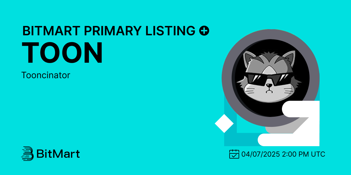 [Primary Listing] BitMart Will List Tooncinator(TOON) - 2025-4-7 – BitMart