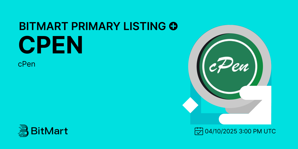 [Updated] [Primary Listing] BitMart Will List cPen Network(CPEN) - 2025-4-10 – BitMart