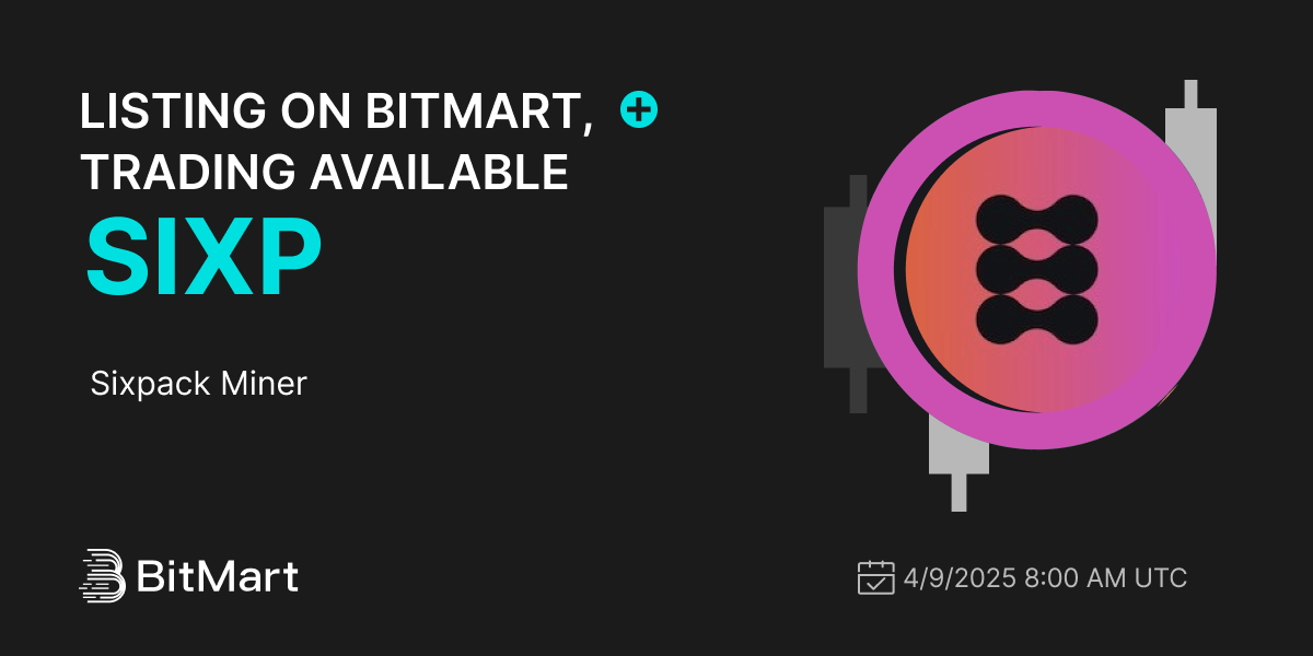 BitMart Will List Sixpack Miner (SIXP) - 2025-4-9 – BitMart
