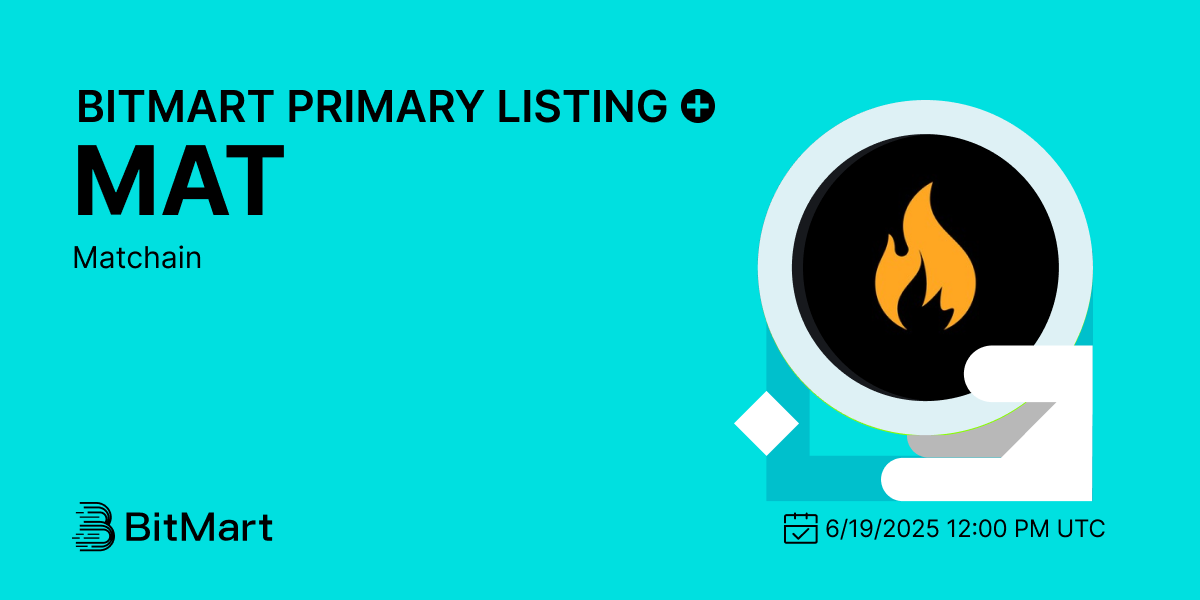 [Primary Listing] BitMart Will List Matchain (MAT) - 2025-6-19 – BitMart