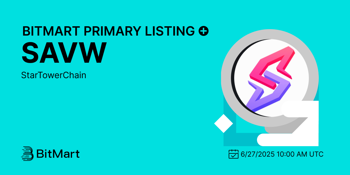 [Primary Listing] BitMart Will List StarTowerChain (SAVW) - 2025-6-27 ...