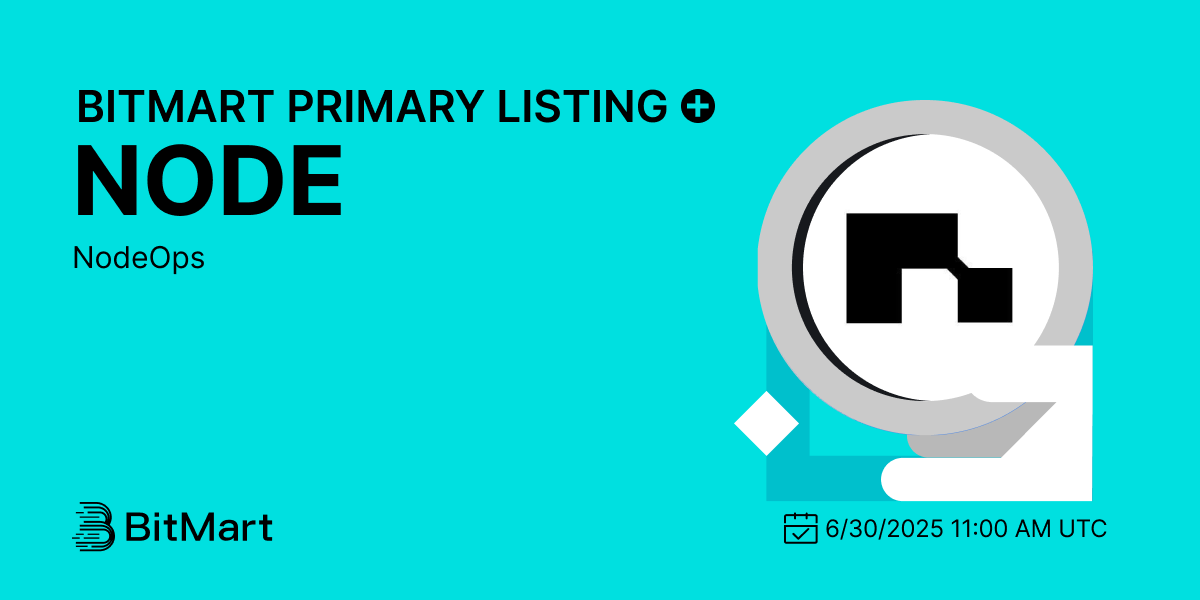 [Primary Listing] BitMart Will List NodeOps (NODE) - 2025-6-30 – BitMart