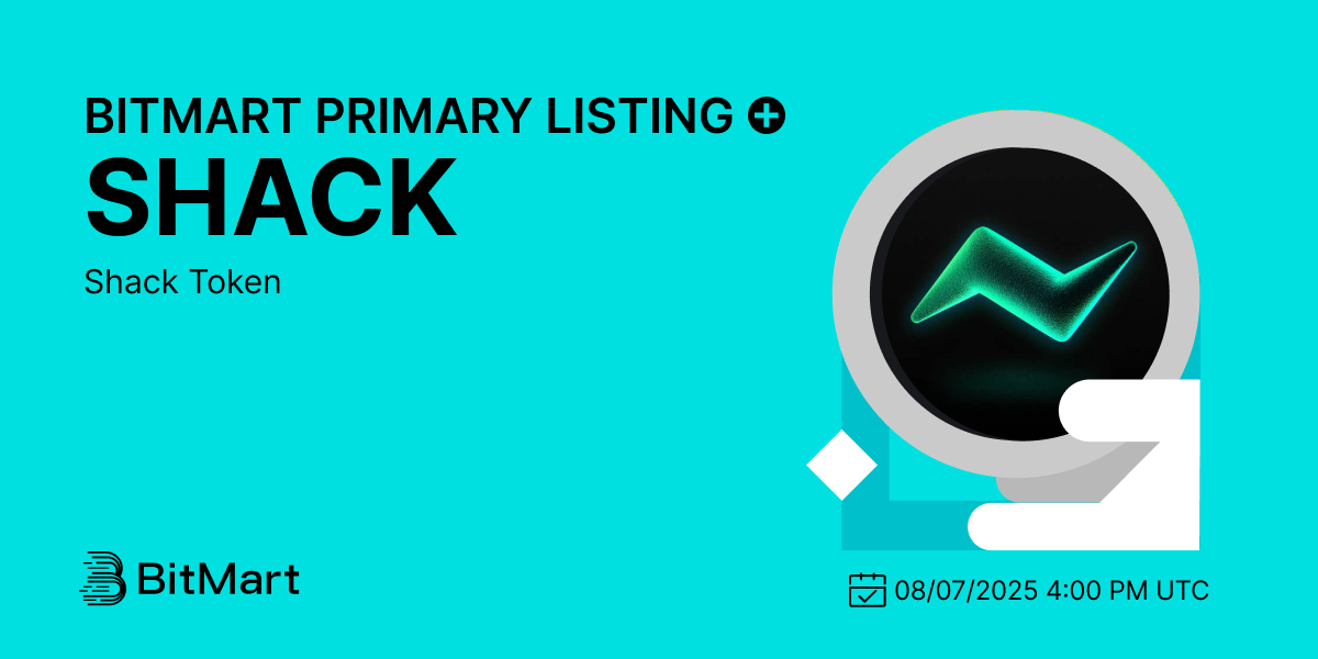 [Primary Listing] BitMart Will List Shack Token(SHACK) - 2025-8-7 – BitMart