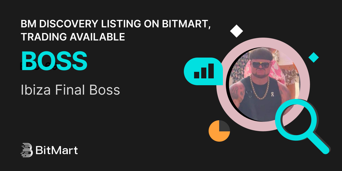 [BM Discovery] BitMart Listou o Ibiza Final Boss (BOSS) - 07/08/2025 – BitMart
