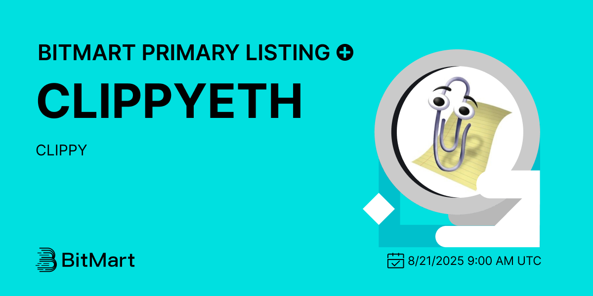 [Primary Listing] BitMart Will List CLIPPY (CLIPPYETH) - 2025-8-21 ...